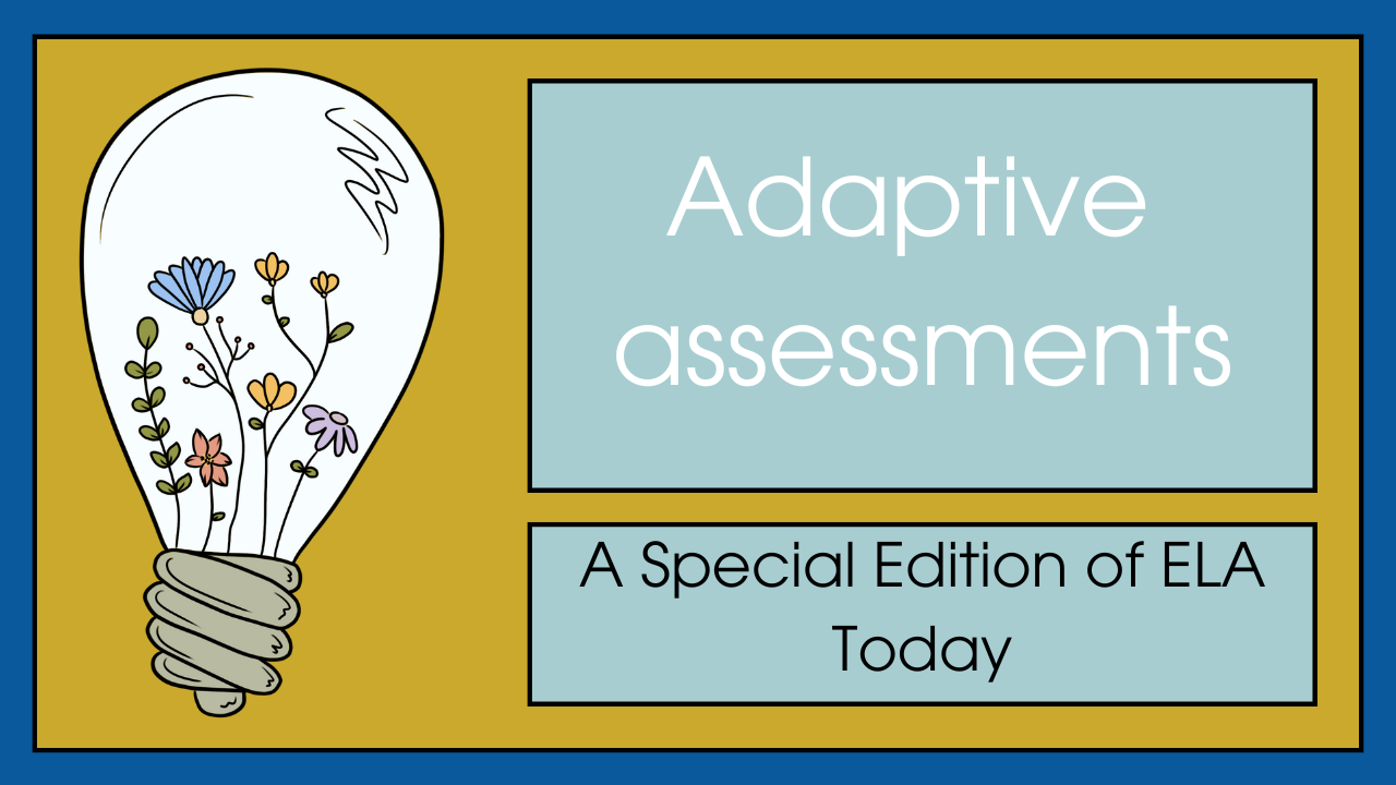Adaptive assessments: A Special Edition of ELA Today - ATEQ